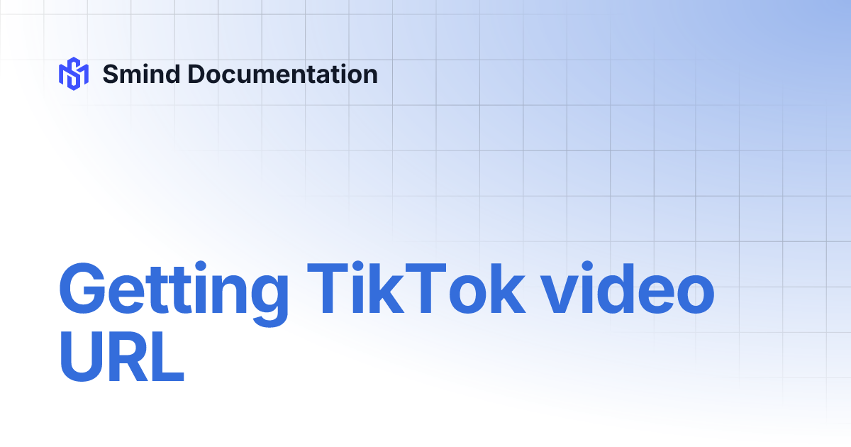 Getting TikTok video URL | Smind Documentation