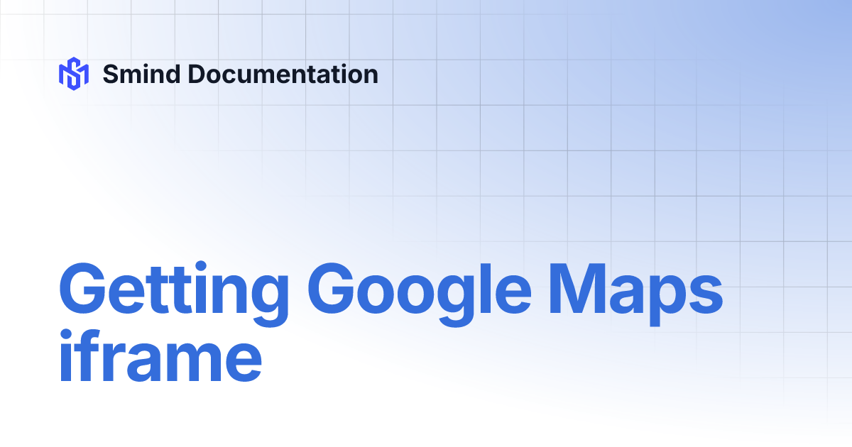 Getting Google Maps iframe | Smind Documentation